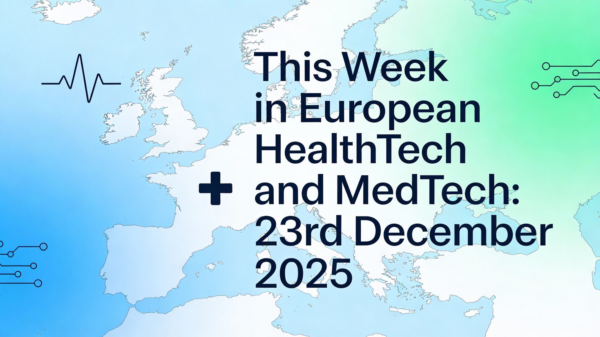 This Week in European HealthTech and MedTech: 23rd December 2025