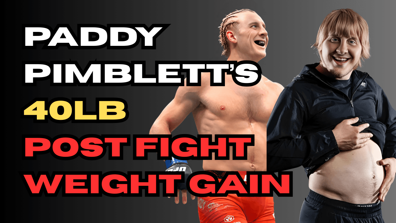 PADDY PIMBLETT'S 40 LB POST FIGHT WEIGHT GAIN