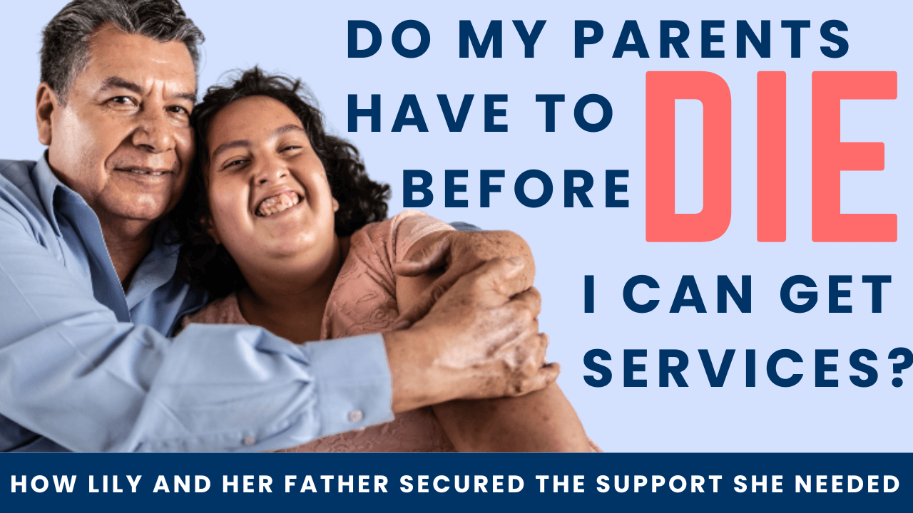 Do My Parents Have to Die Before I Get Services? How Lily and Her ...