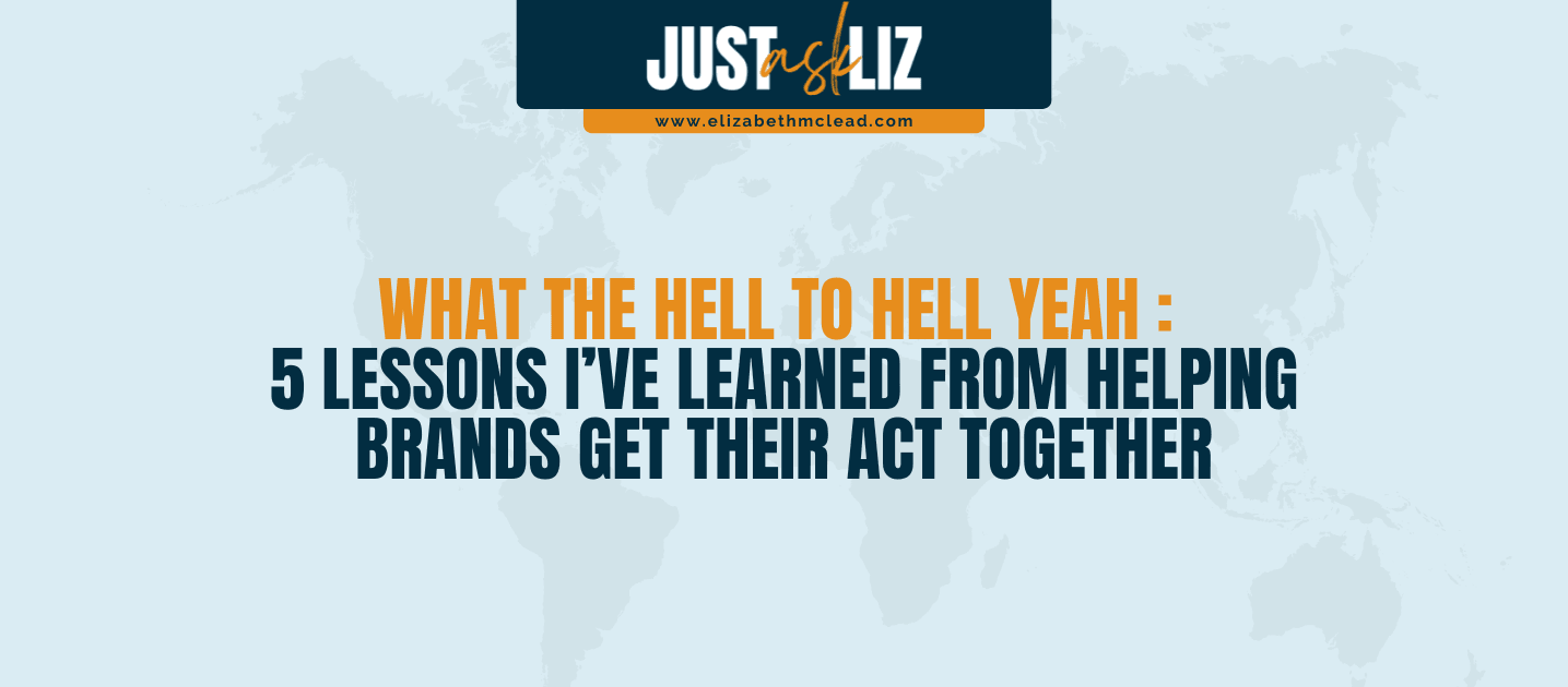 What The Hell to Hell Yeah: 5 Lessons I’ve Learned From Helping Brands ...